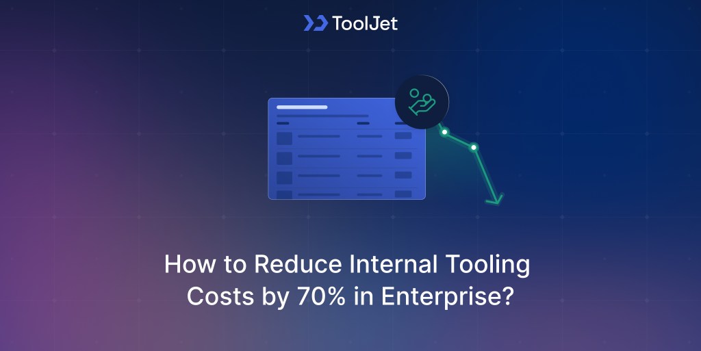 How to Reduce Internal Tooling Costs by 70% in Enterprise?