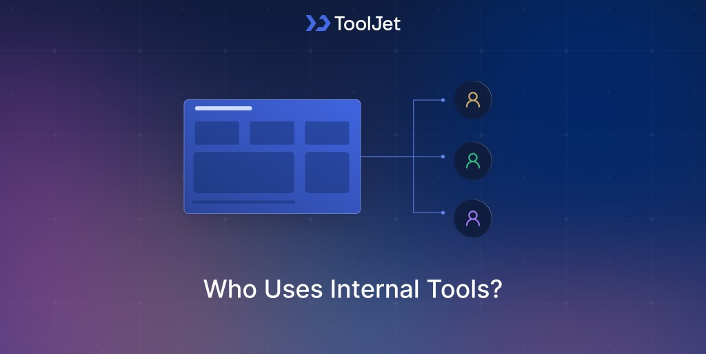 Who Uses Internal Tools? Key Users, Use Cases and Roles Explained